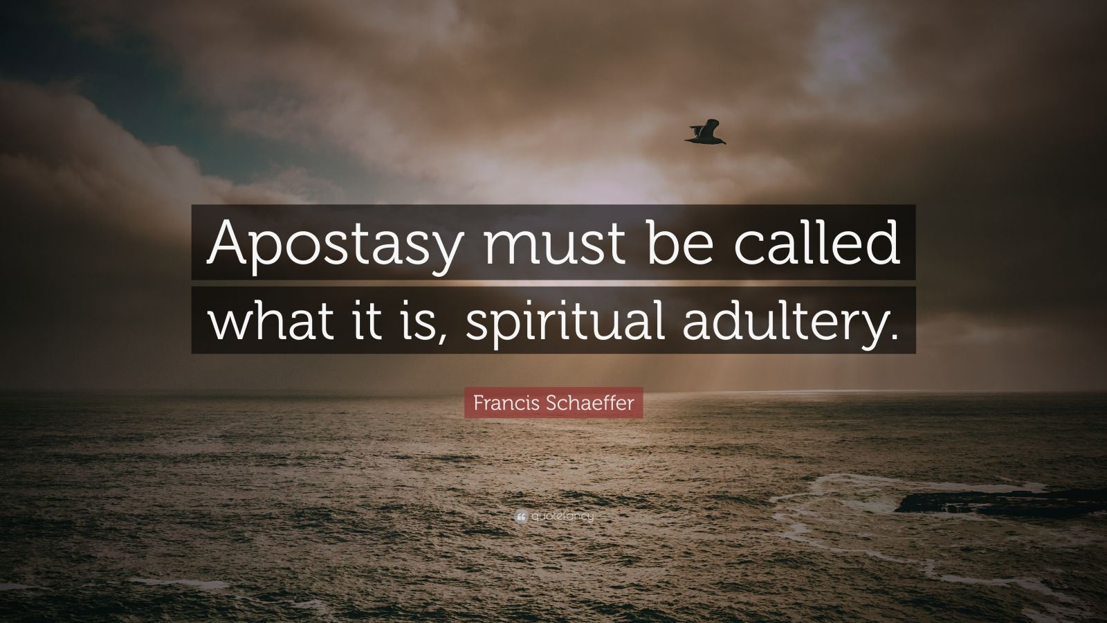 Francis Schaeffer Quote: “Apostasy must be called what it is, spiritual ...
