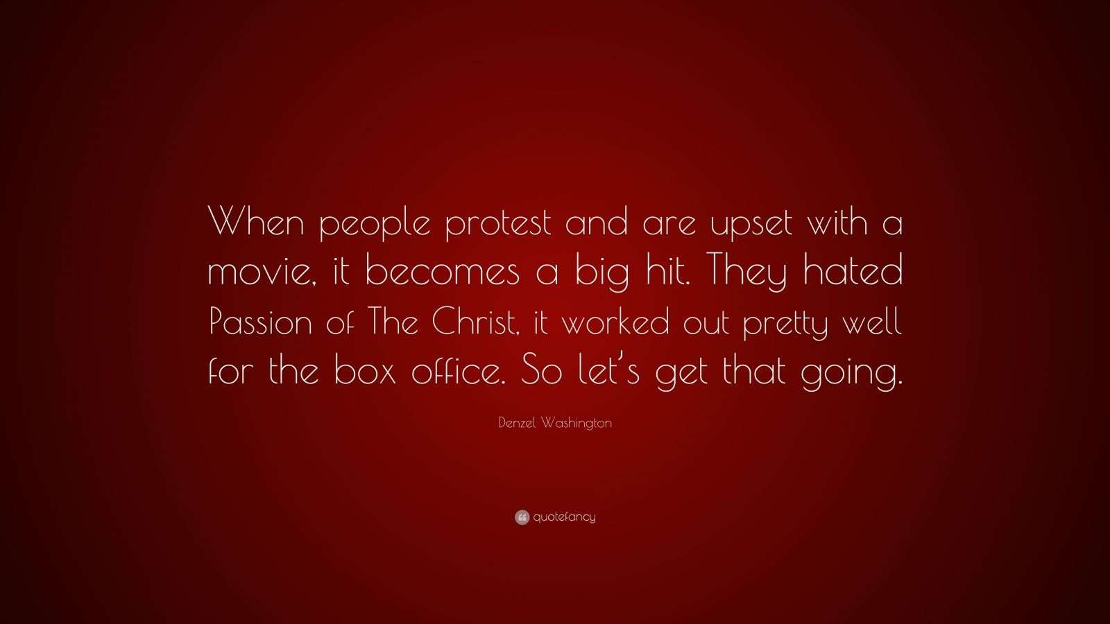 Denzel Washington Quote: “When people protest and are upset with a ...