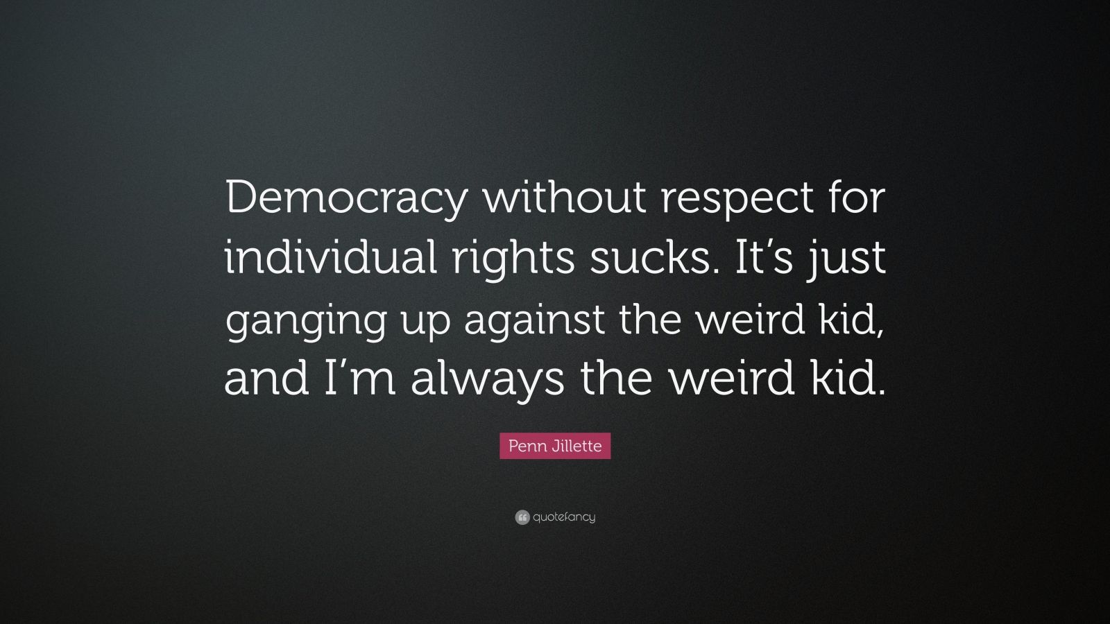 Penn Jillette Quote: “Democracy without respect for individual rights ...