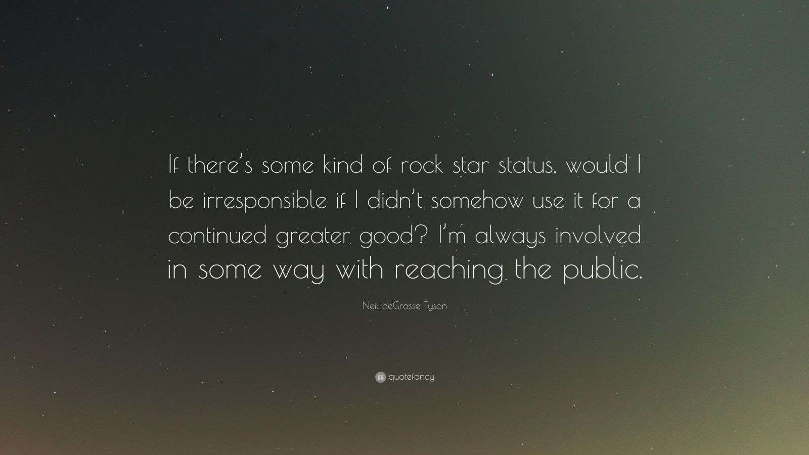 Neil deGrasse Tyson Quote: “If there’s some kind of rock star status ...