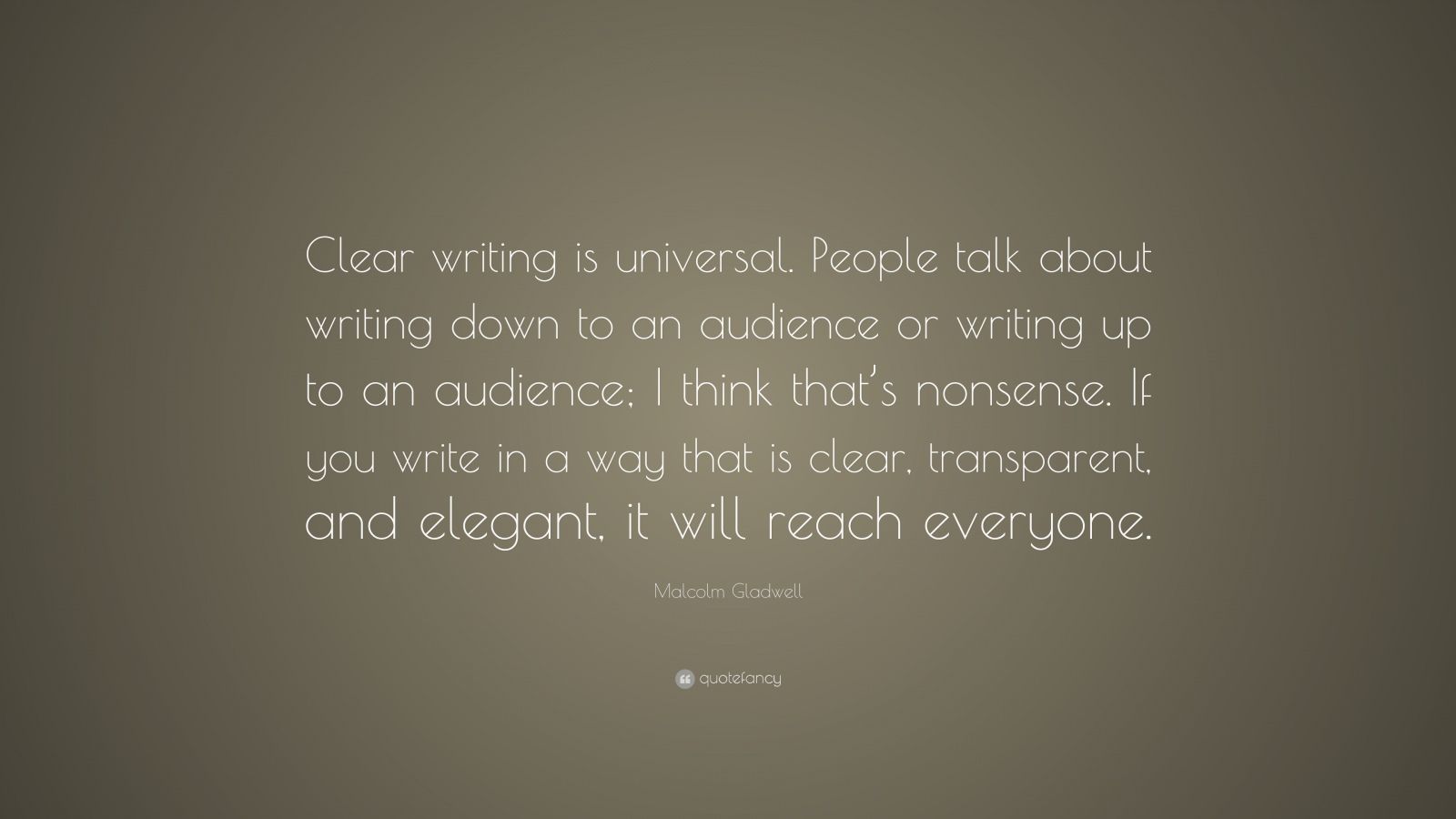 Malcolm Gladwell Quote: “Clear writing is universal. People talk about ...