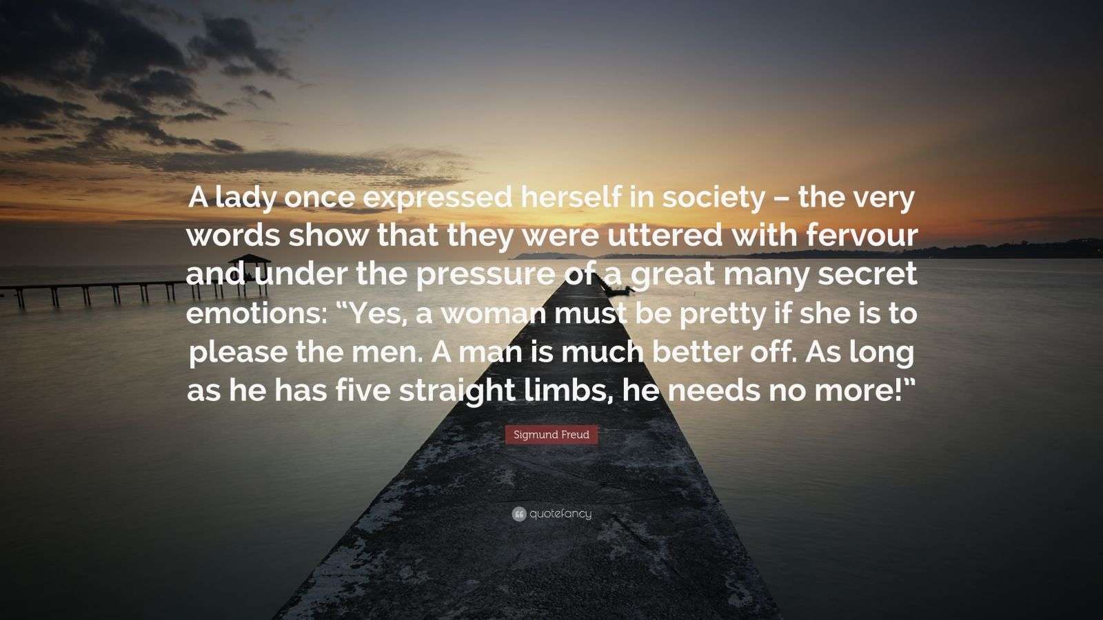 Sigmund Freud Quote: “A lady once expressed herself in society – the ...