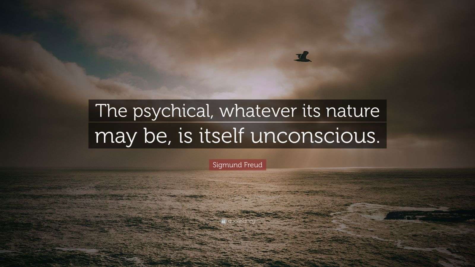 Sigmund Freud Quote: “The psychical, whatever its nature may be, is ...