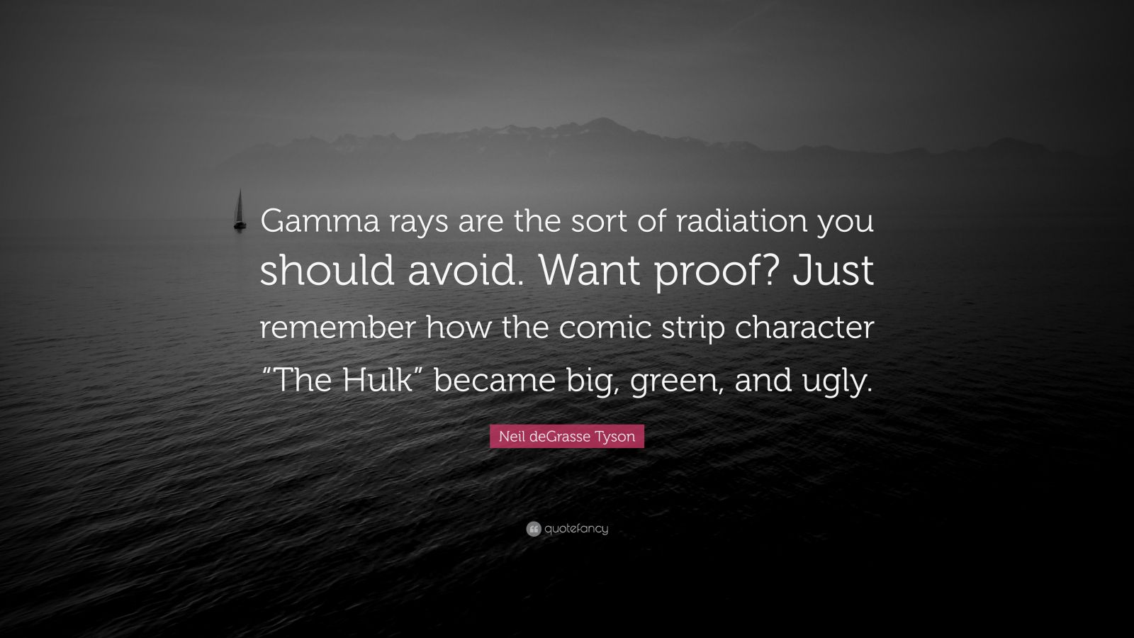 Neil deGrasse Tyson Quote: “Gamma rays are the sort of radiation you ...