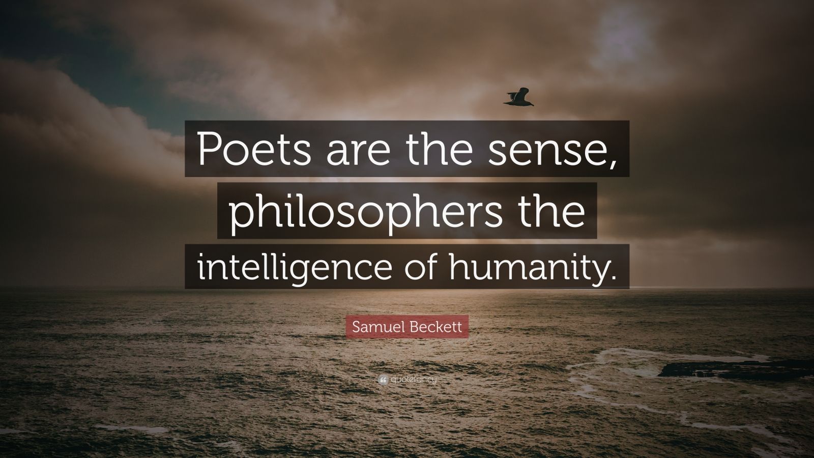 Samuel Beckett Quote: “Poets are the sense, philosophers the ...