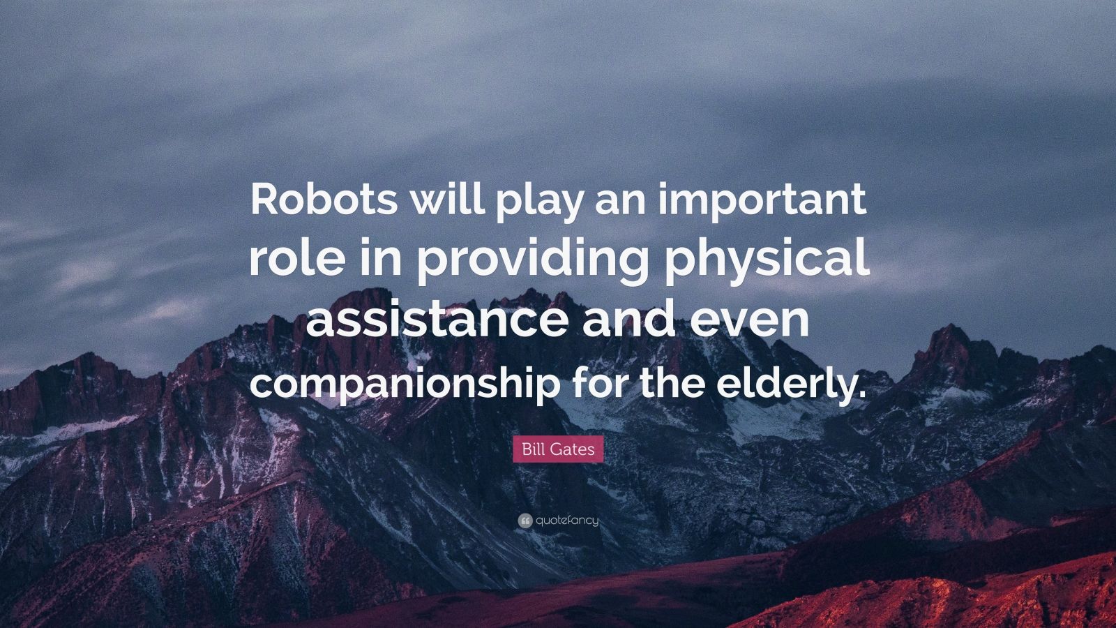 Bill Gates Quote: “Robots will play an important role in providing ...