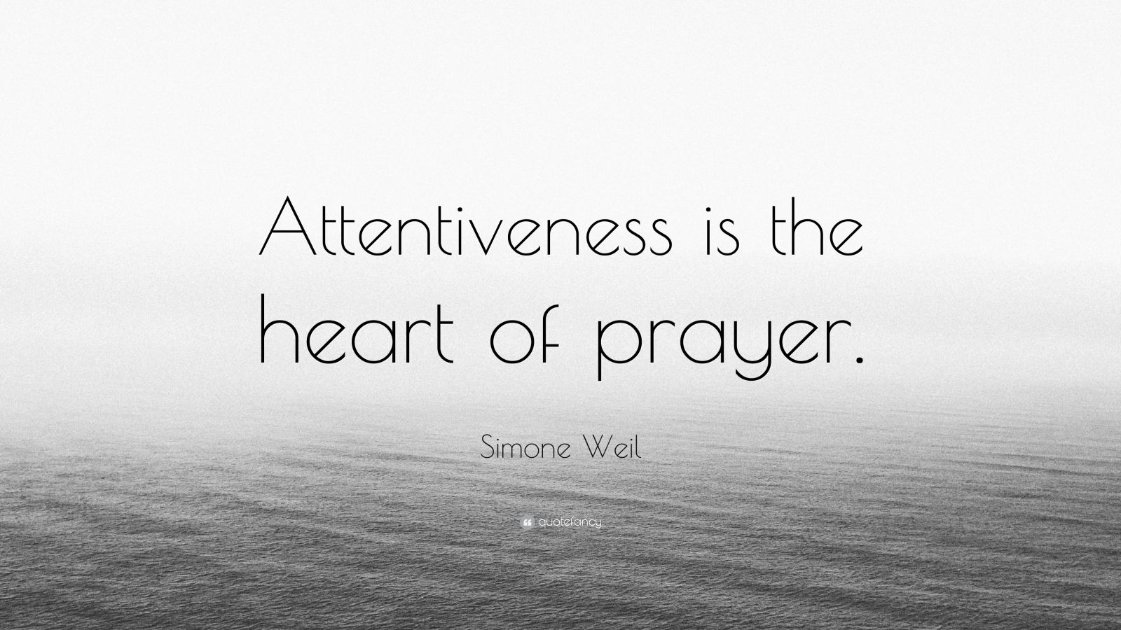 Simone Weil Quote: “Attentiveness is the heart of prayer.” (7 ...