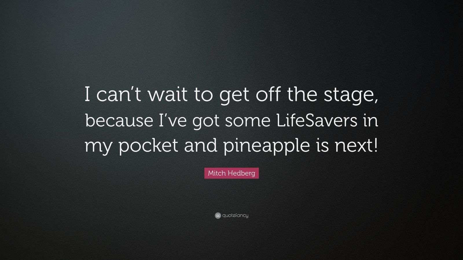 Mitch Hedberg Quote: “I can’t wait to get off the stage, because I’ve ...