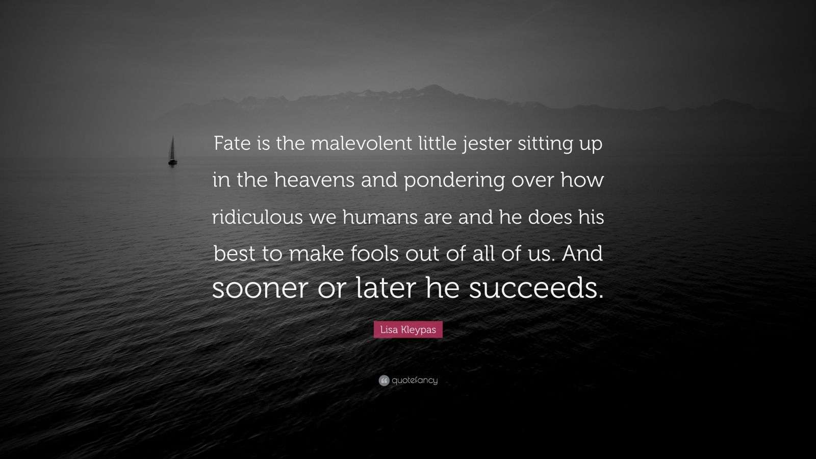 Lisa Kleypas Quote: “Fate is the malevolent little jester sitting up in ...