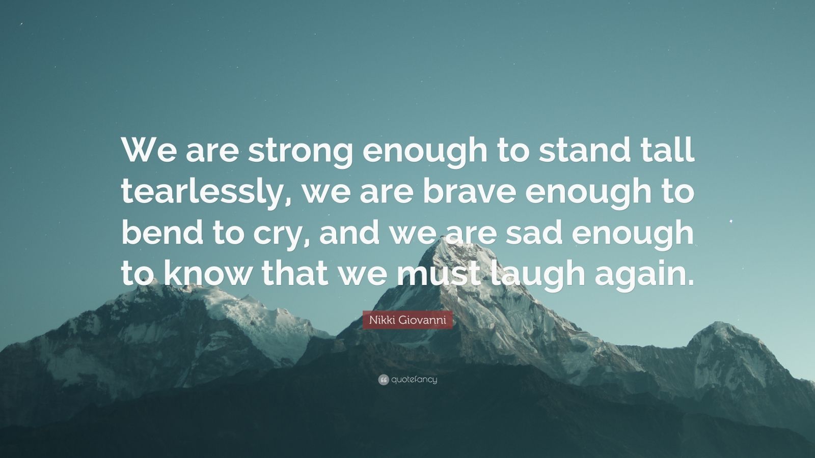 Nikki Giovanni Quote: “We are strong enough to stand tall tearlessly ...