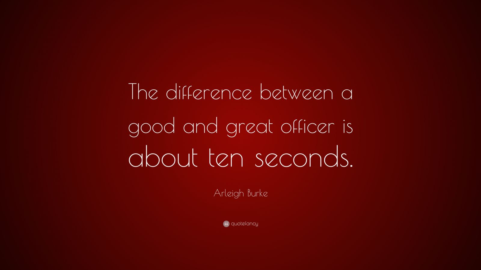 Arleigh Burke Quote: “The difference between a good and great officer ...