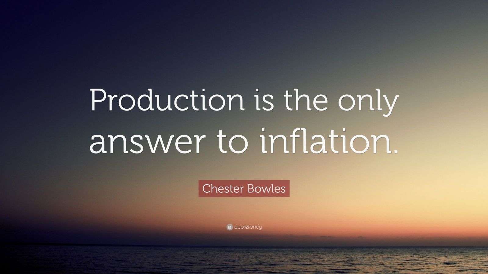 Chester Bowles Quote: “Production is the only answer to inflation.” (7 ...