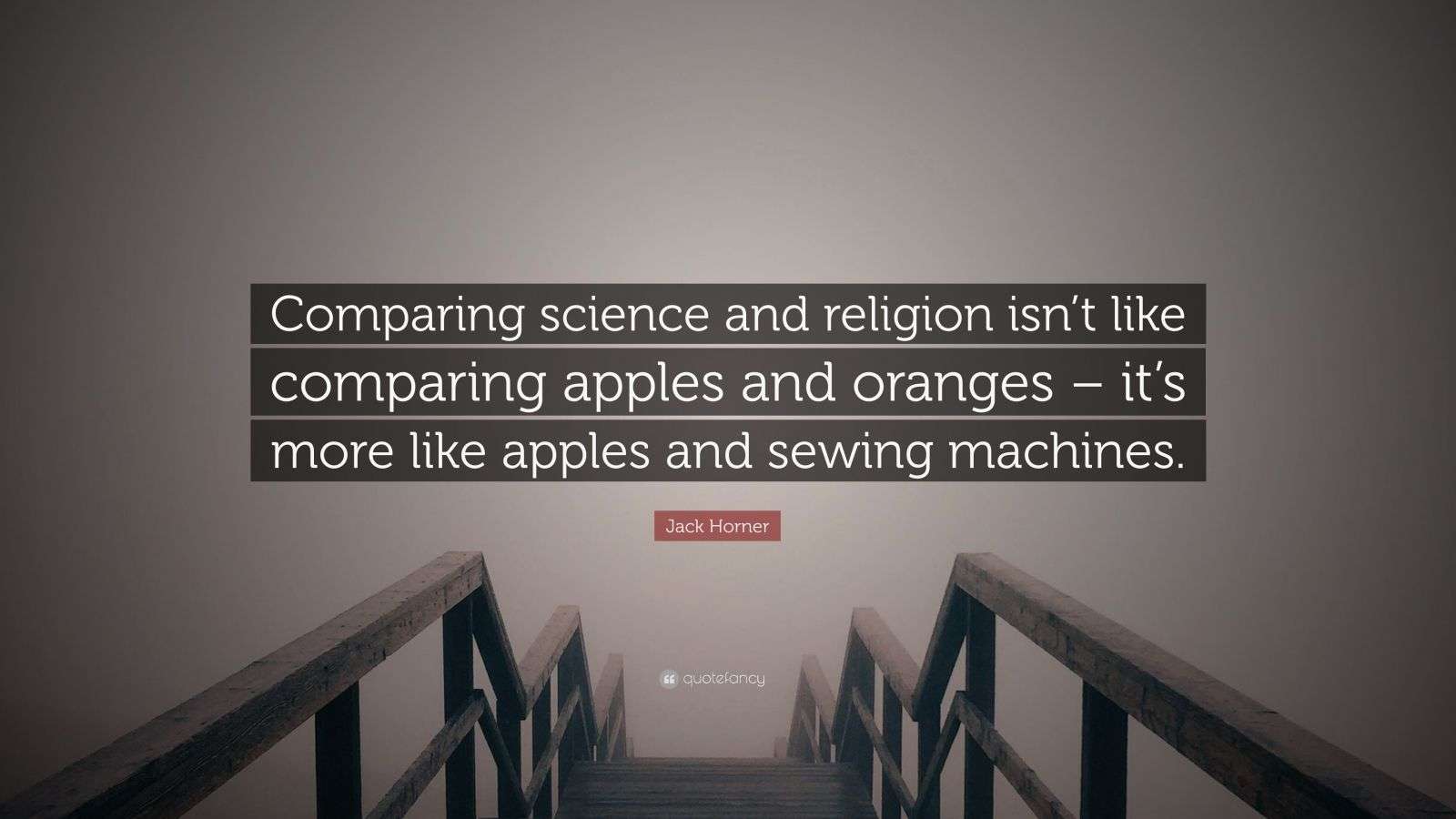 Jack Horner Quote: “Comparing science and religion isn’t like comparing ...