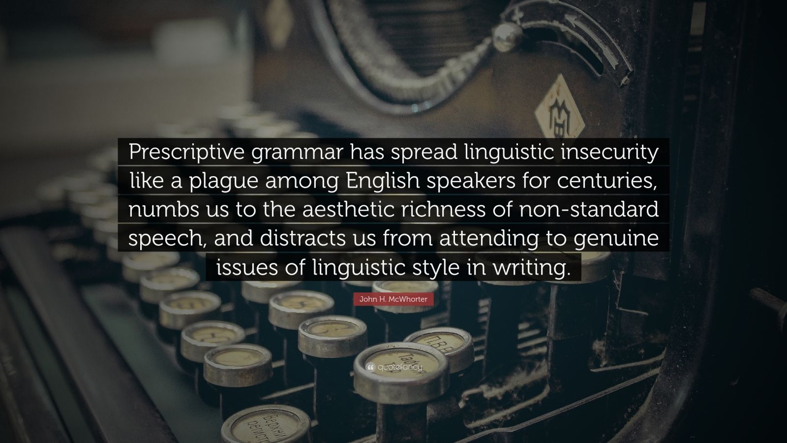 John H. McWhorter Quote: “Prescriptive grammar has spread linguistic ...
