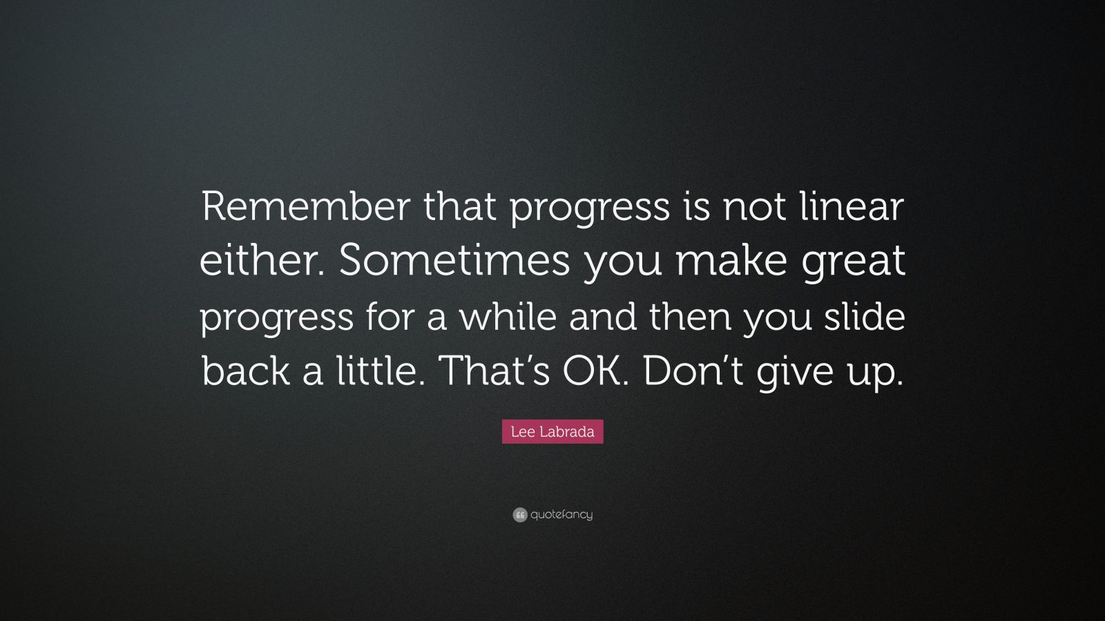 Lee Labrada Quote: “Remember that progress is not linear either ...