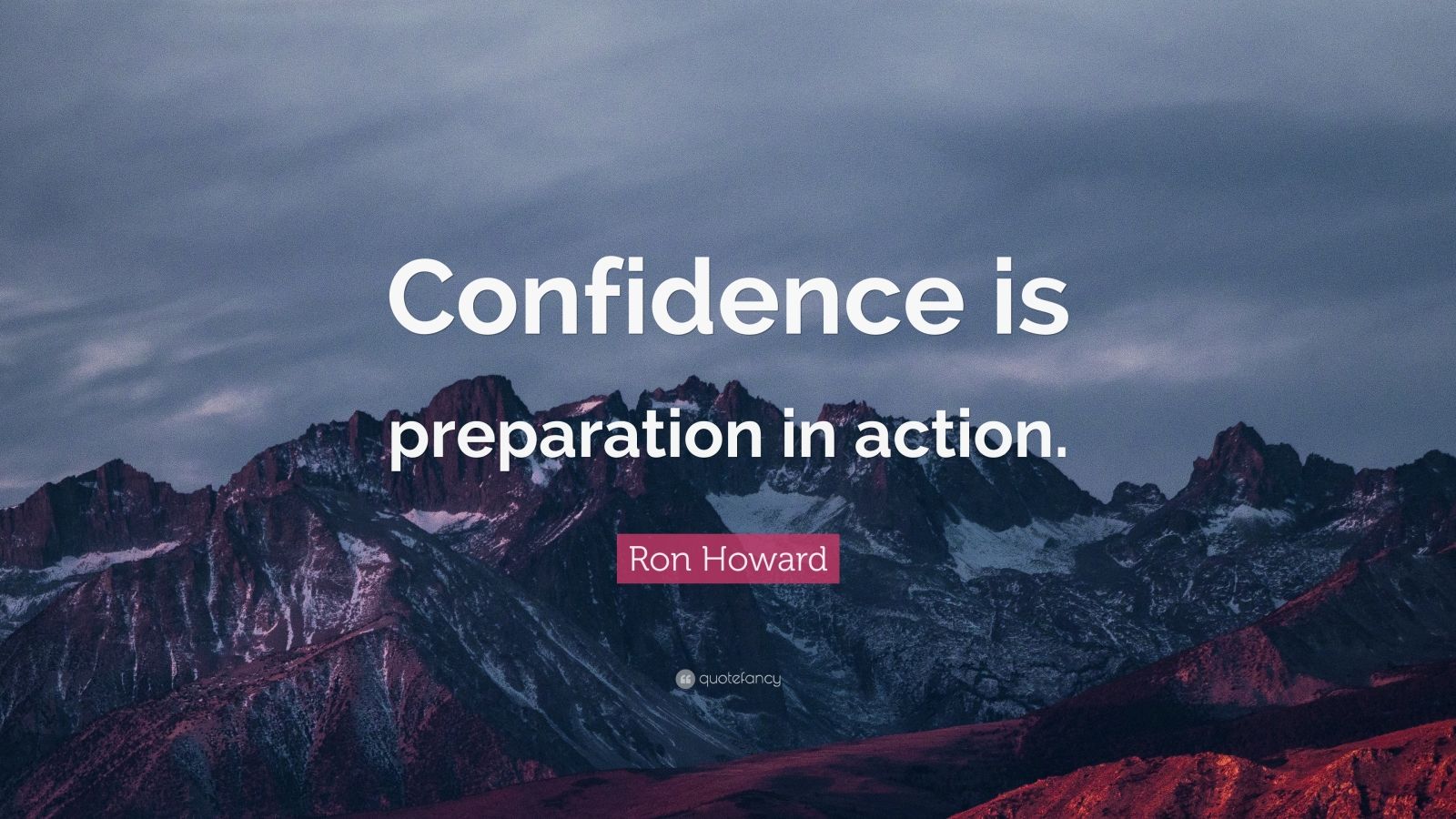 Ron Howard Quote: “Confidence is preparation in action.” (7 wallpapers ...
