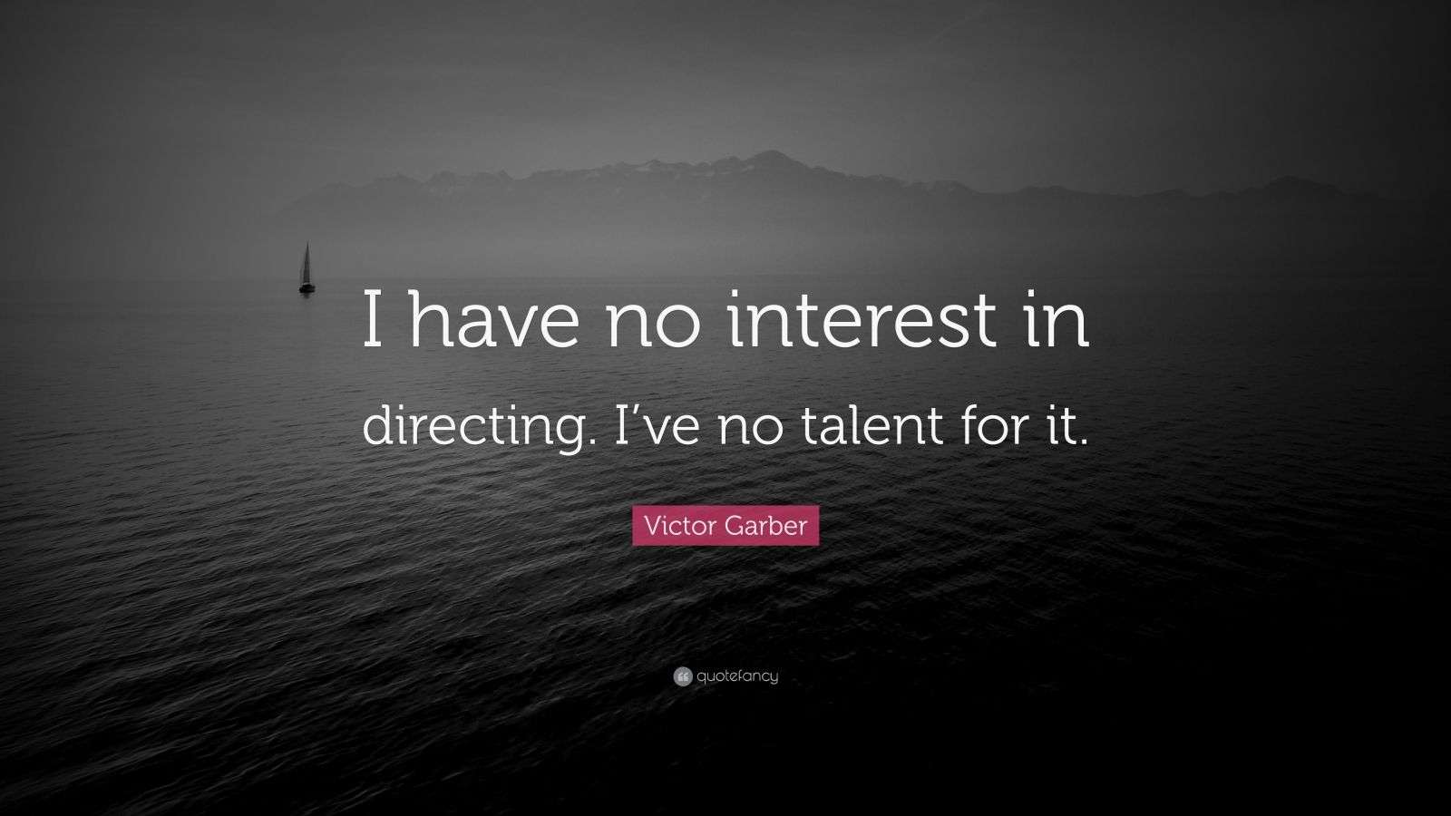 Victor Garber Quote: “I have no interest in directing. I’ve no talent ...