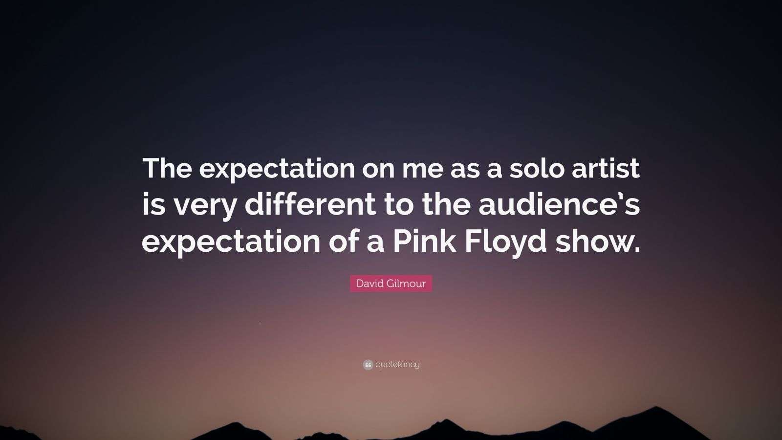 David Gilmour Quote: “The expectation on me as a solo artist is very ...
