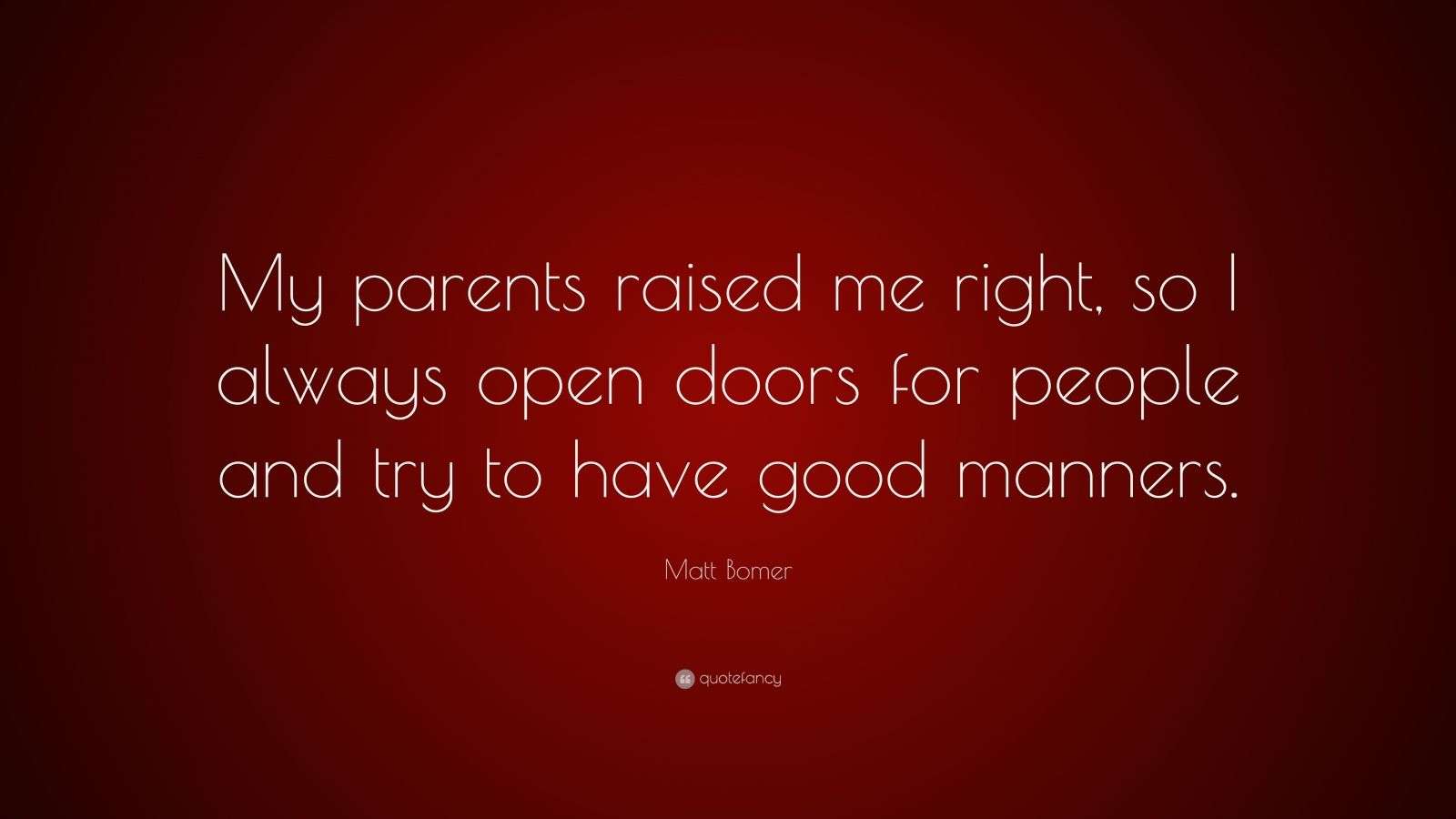 Matt Bomer Quote: “My parents raised me right, so I always open doors ...