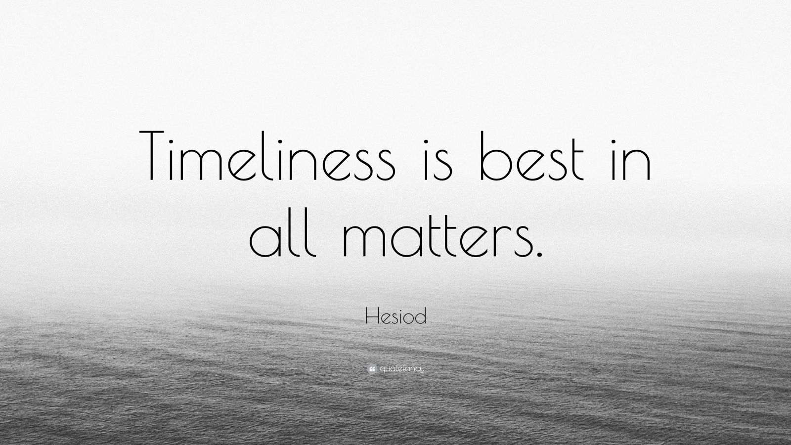 Hesiod Quote: “Timeliness is best in all matters.” (7 wallpapers ...