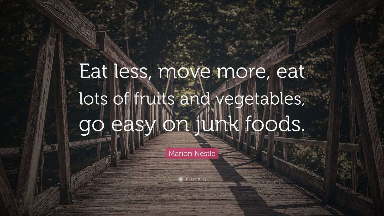 Marion Nestle Quote: “Eat less, move more, eat lots of fruits and ...