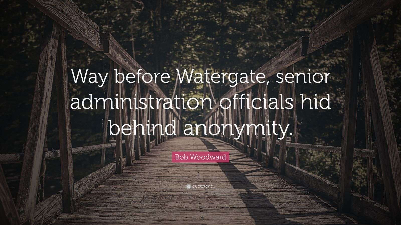 Bob Woodward Quote: “Way before Watergate, senior administration ...
