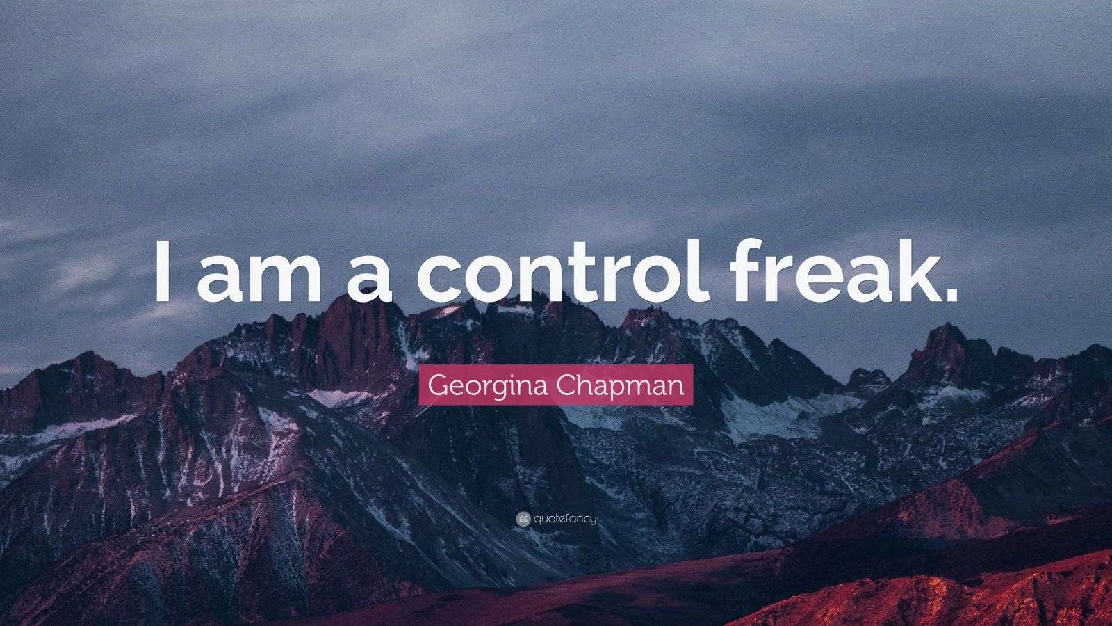 Georgina Chapman Quote: “I am a control freak.”