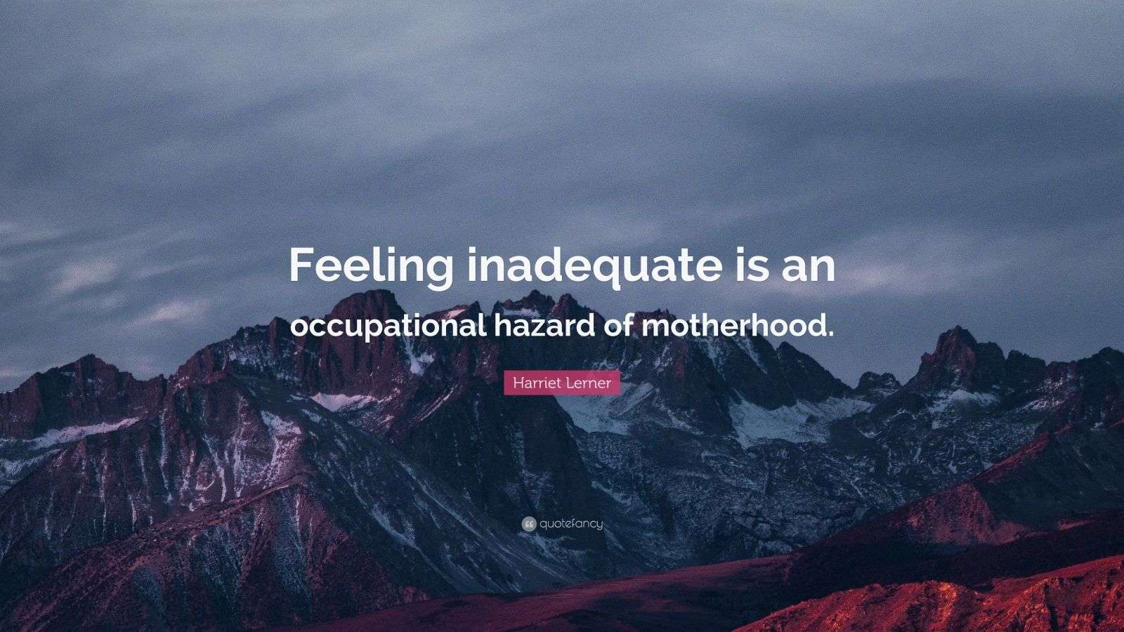Harriet Lerner Quote: “Feeling inadequate is an occupational hazard of ...