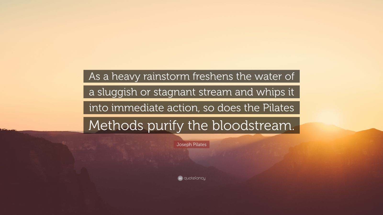 Joseph Pilates Quote: “As a heavy rainstorm freshens the water of a ...