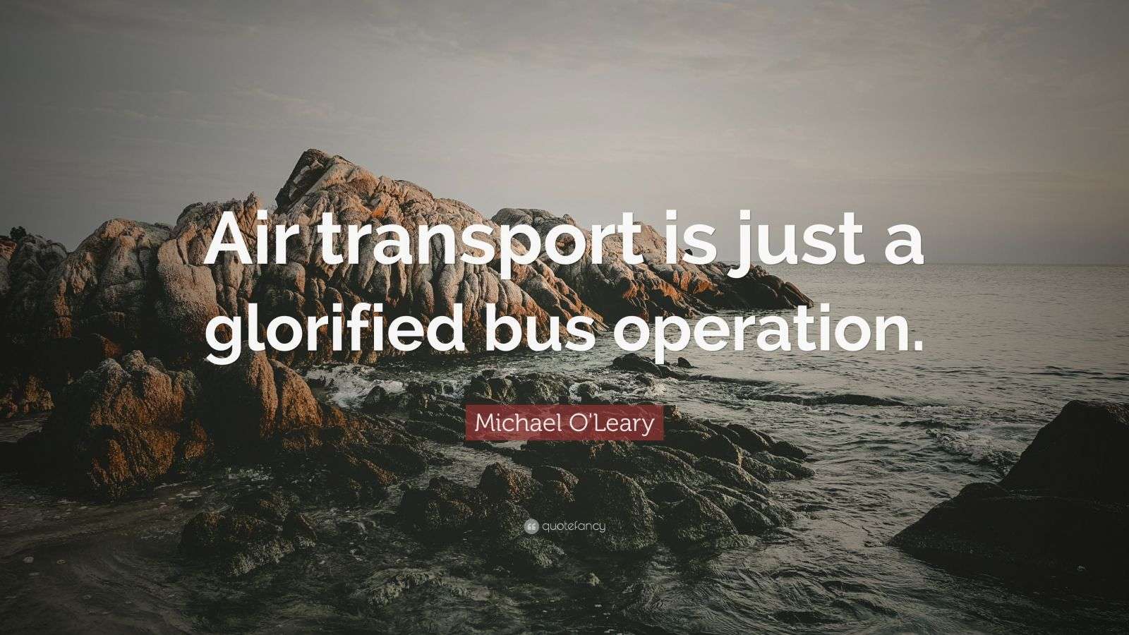 Michael O'Leary Quote: “Air transport is just a glorified bus operation ...