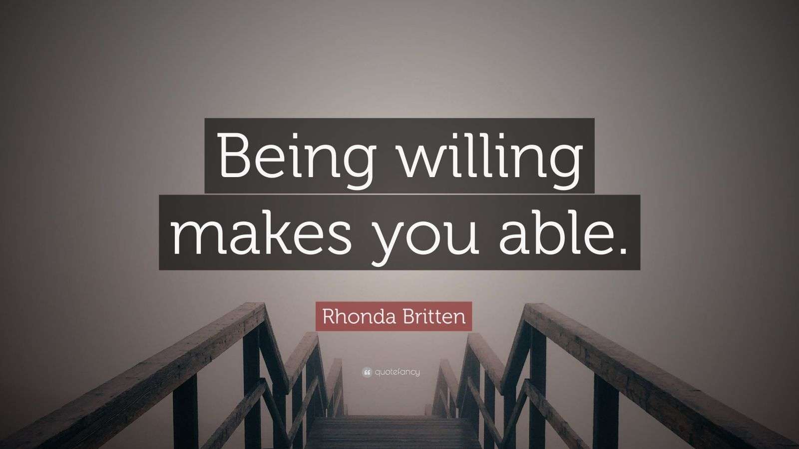 Rhonda Britten Quote: “Being willing makes you able.” (7 wallpapers ...