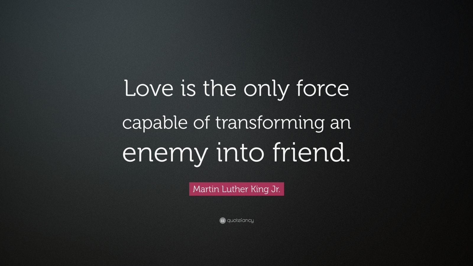 Martin Luther King Jr. Quote: “Love is the only force capable of ...