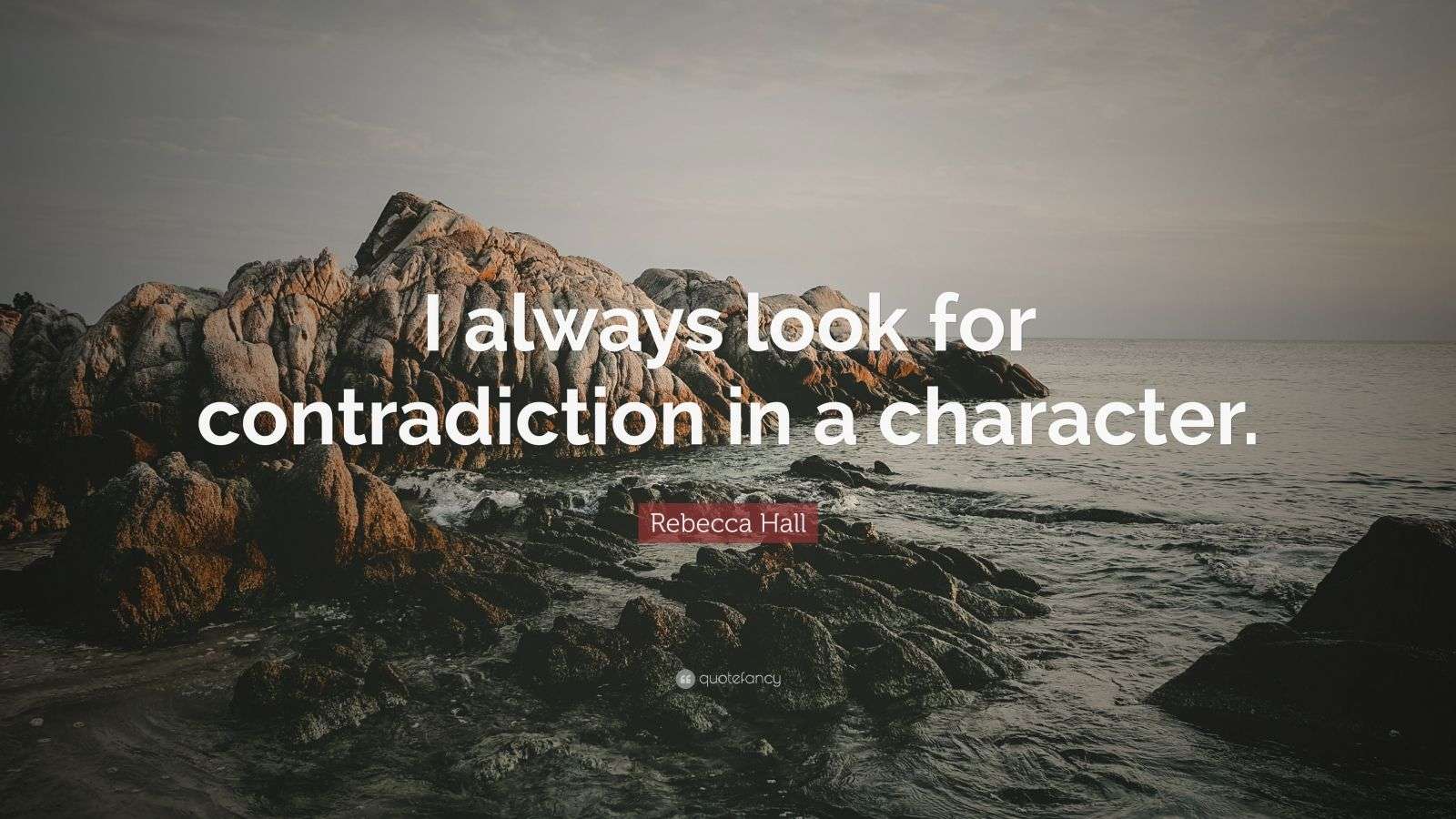 Rebecca Hall Quote: “I always look for contradiction in a character.”