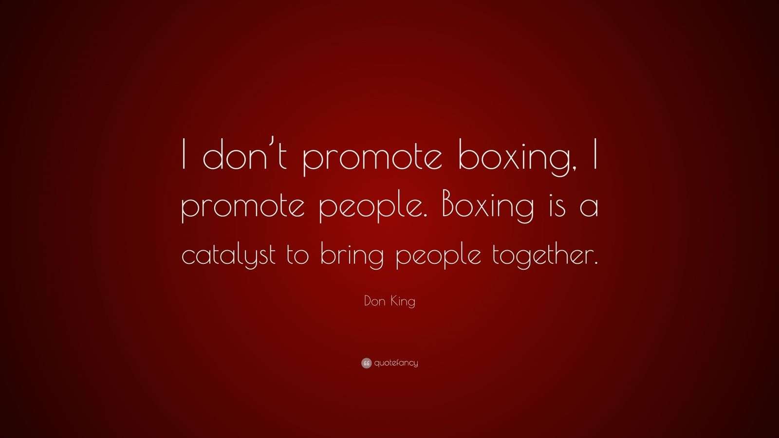 Don King Quote I Don t Promote Boxing I Promote People Boxing Is A