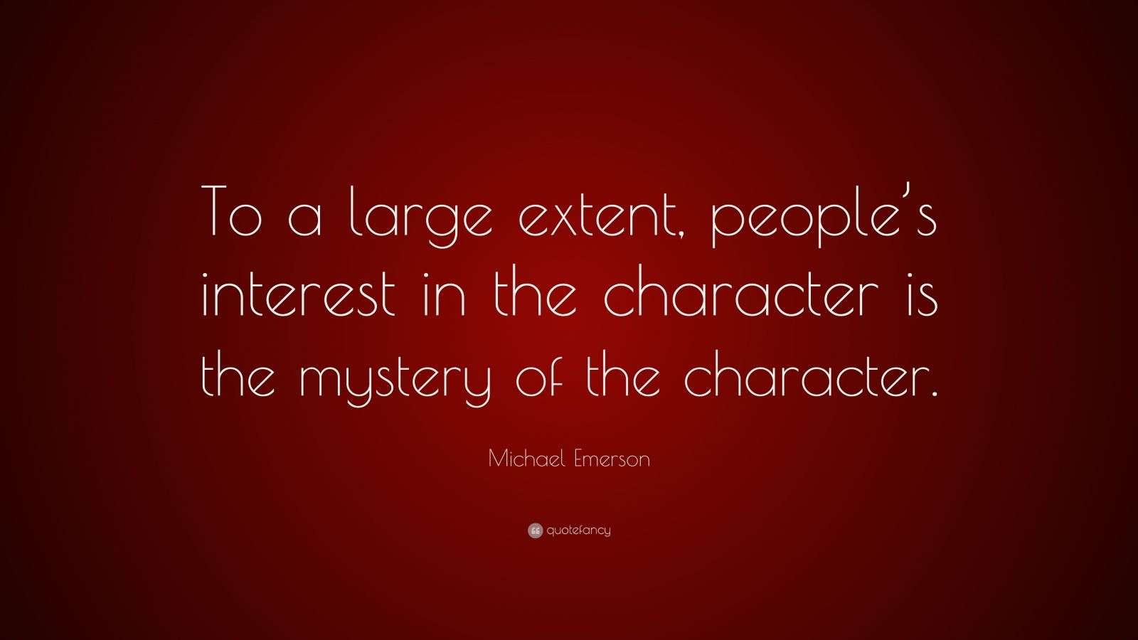 Michael Emerson Quote: “To a large extent, people’s interest in the ...