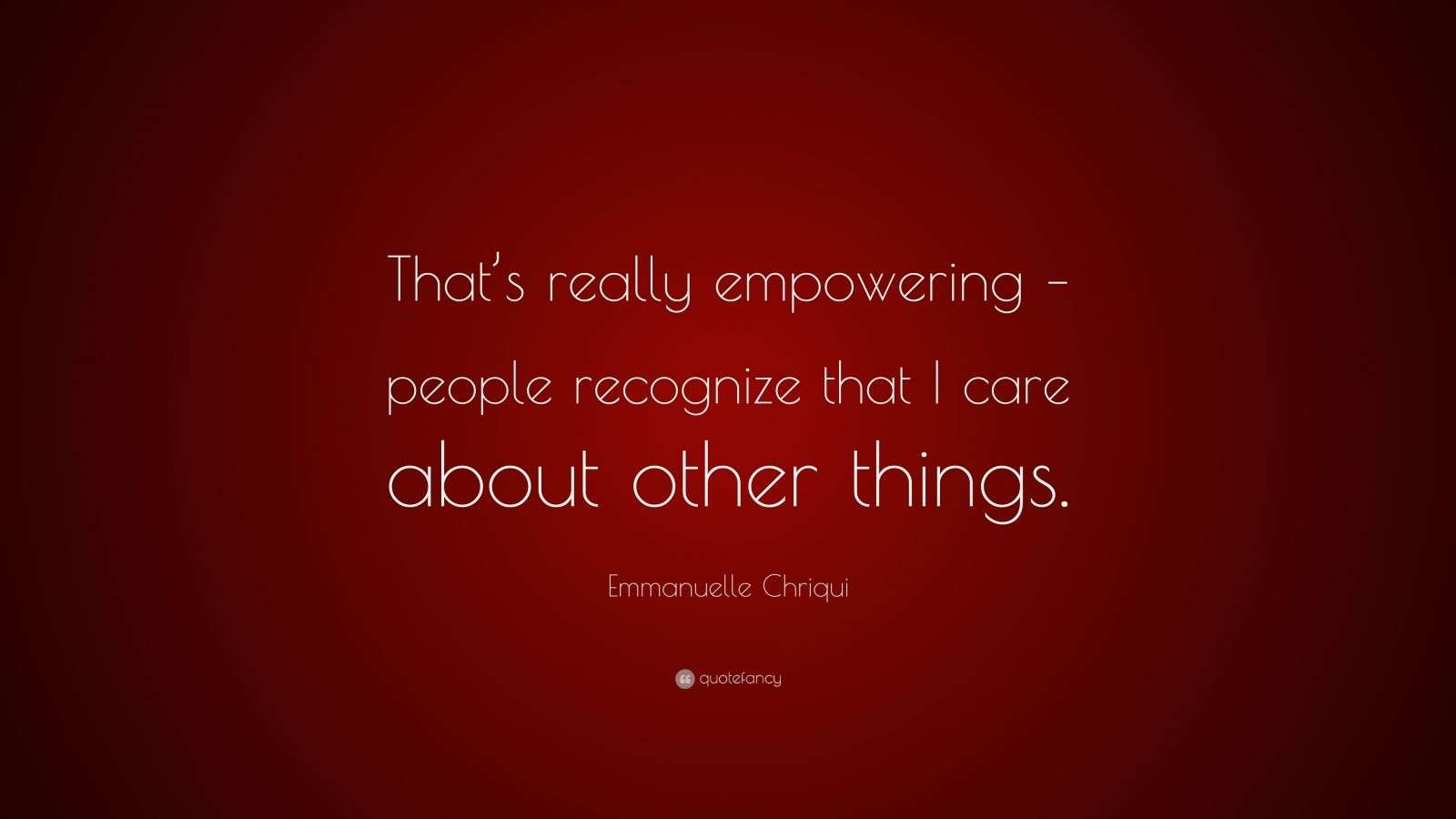Emmanuelle Chriqui Quote: “That’s really empowering – people recognize ...