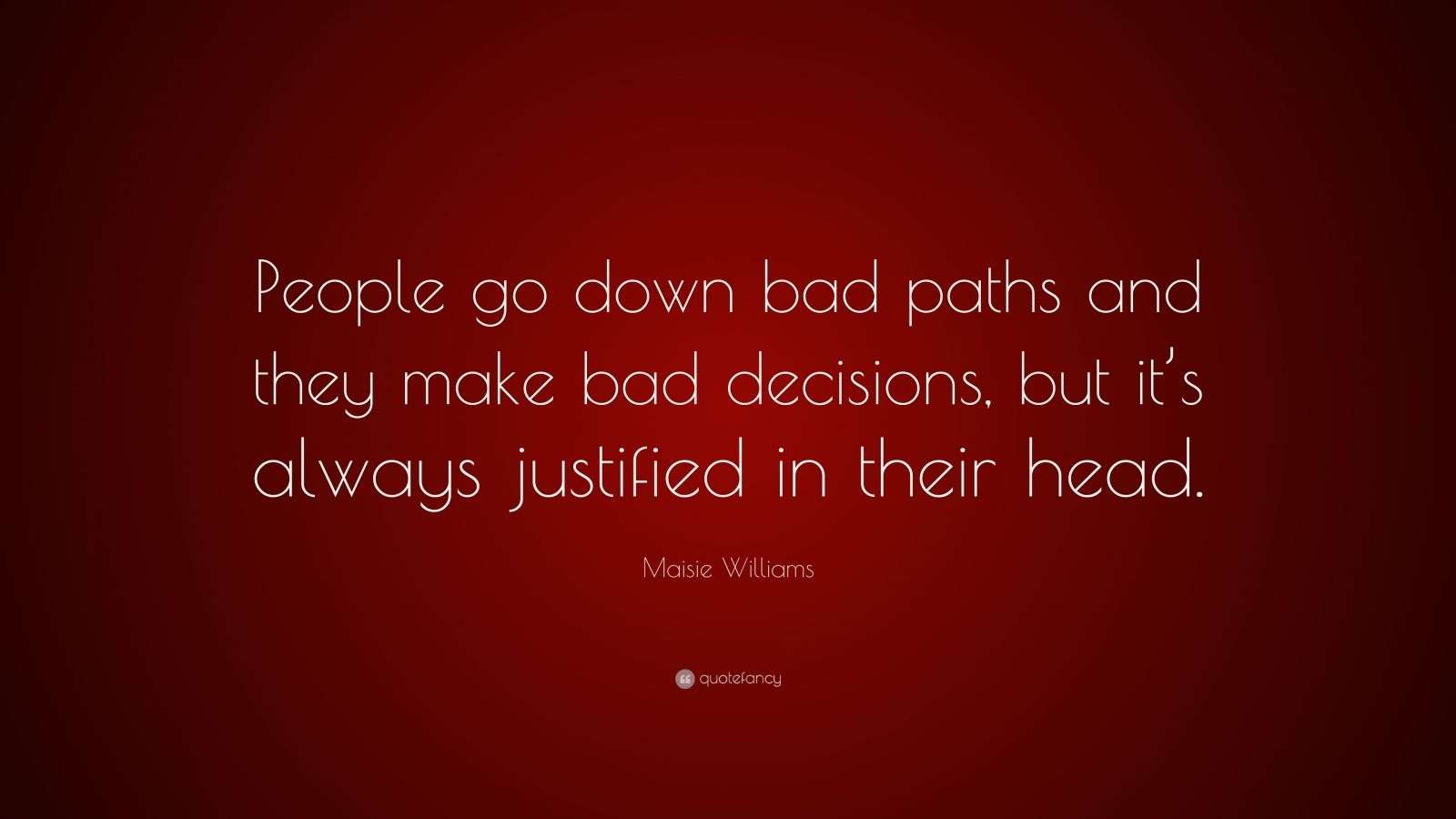 Maisie Williams Quote: “People go down bad paths and they make bad ...
