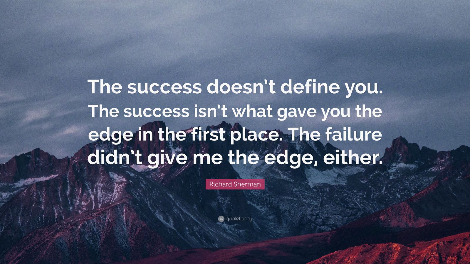 Richard Sherman Quote: “The success doesn’t define you. The success isn ...
