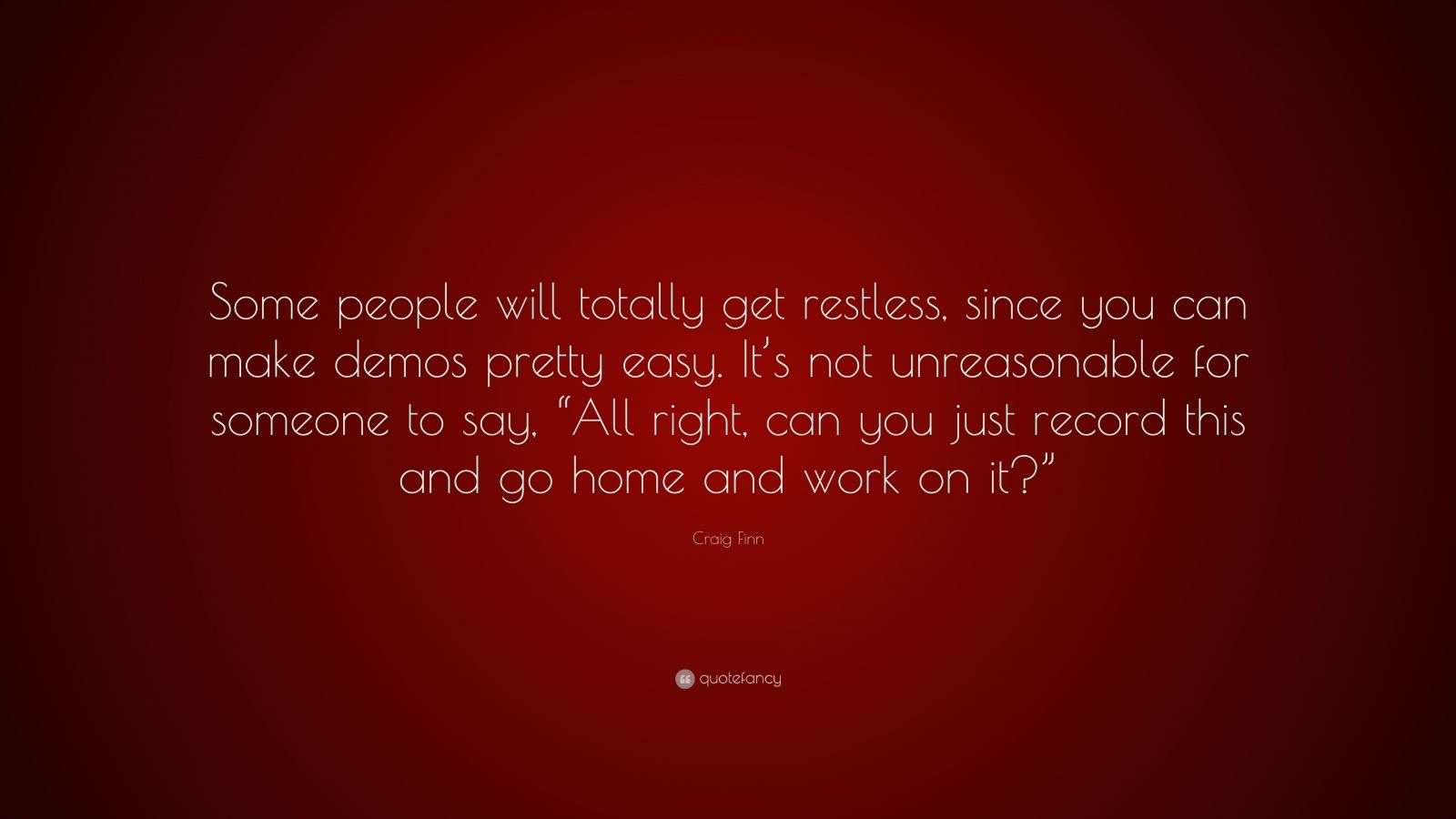 Craig Finn Quote: “Some people will totally get restless, since you can ...