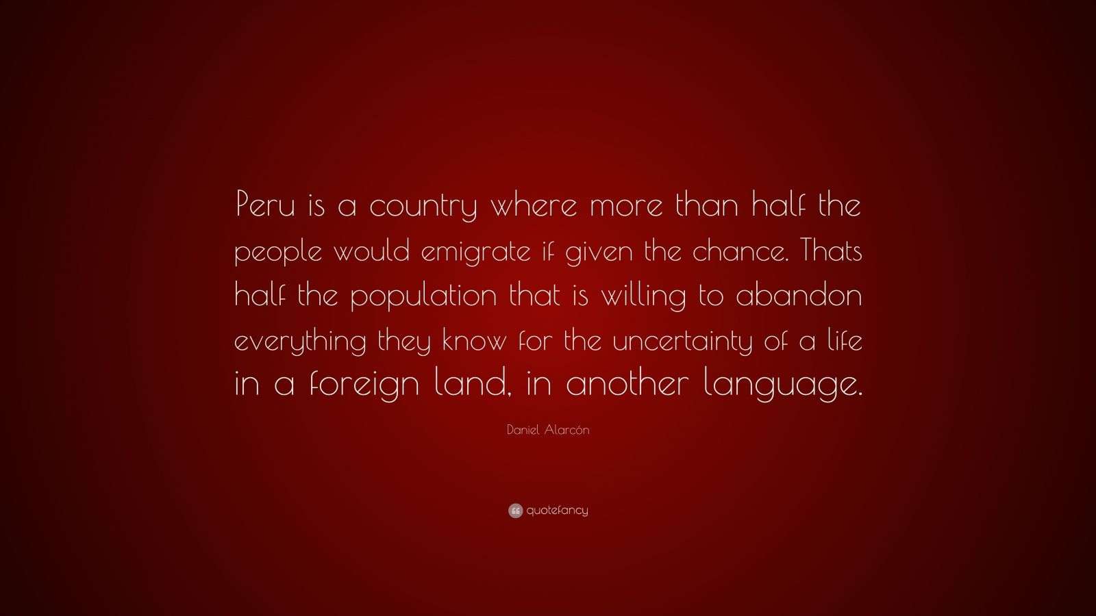Daniel Alarcón Quote: “Peru is a country where more than half the ...