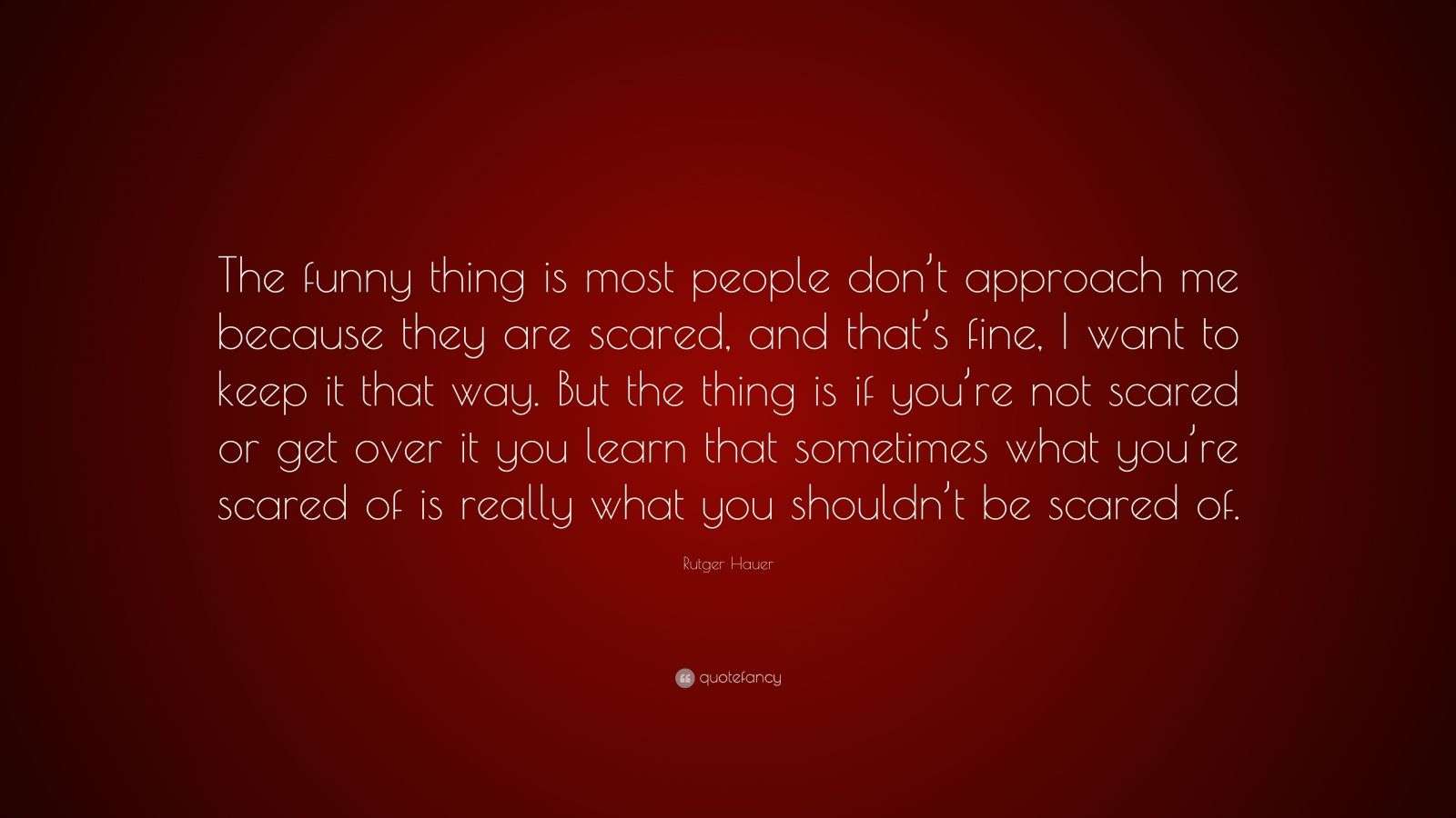 Rutger Hauer Quote: “The funny thing is most people don’t approach me ...
