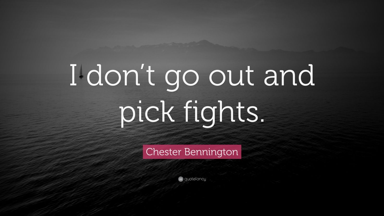 Chester Bennington Quote: “I don’t go out and pick fights.” (7 ...