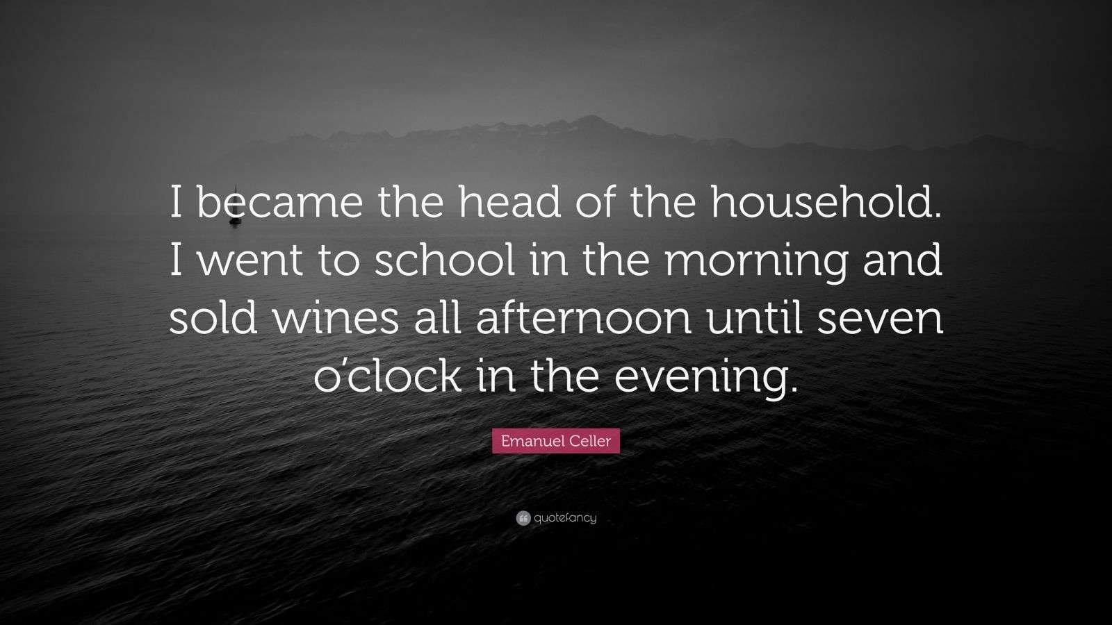 Emanuel Celler Quote: “I became the head of the household. I went to ...