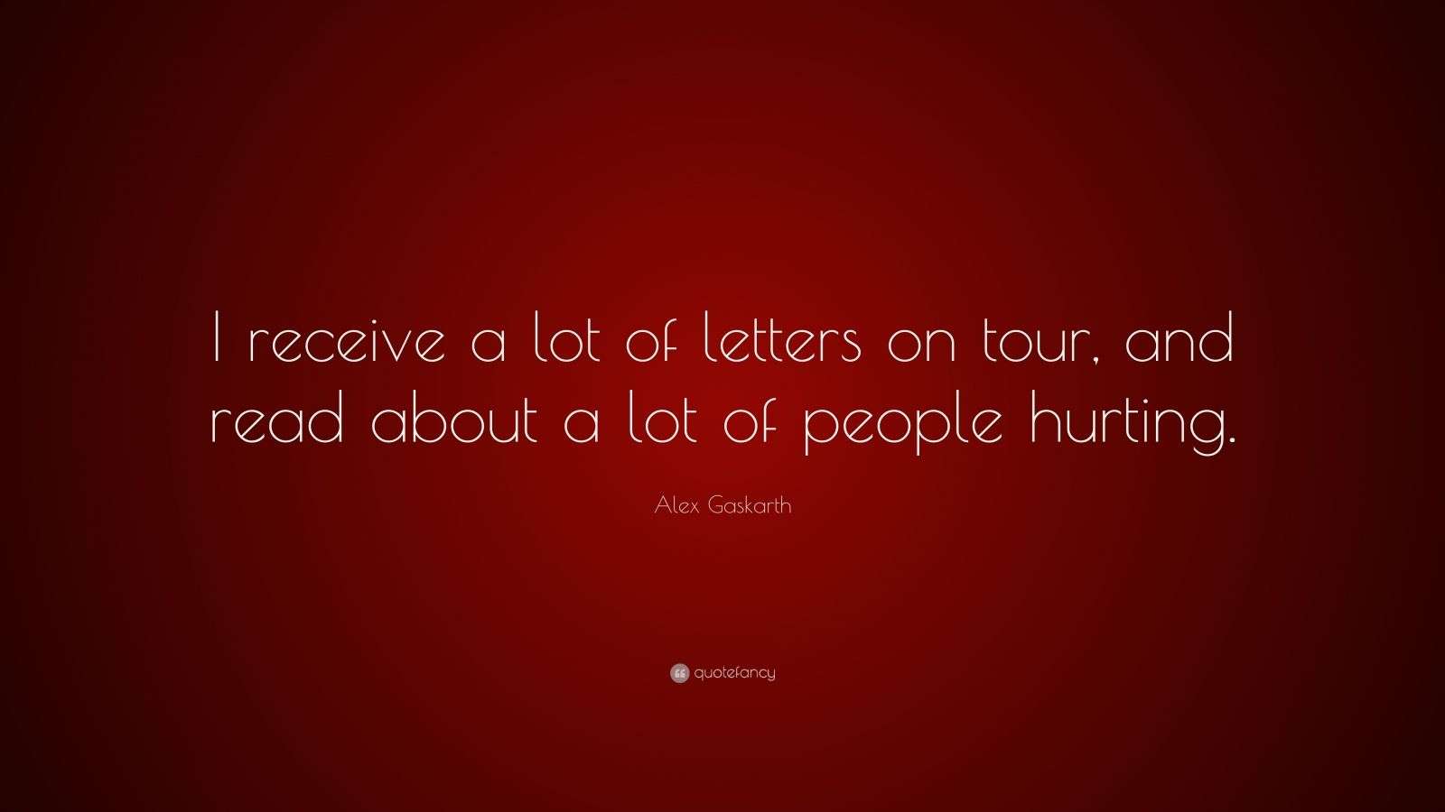 Alex Gaskarth Quote: “I receive a lot of letters on tour, and read ...
