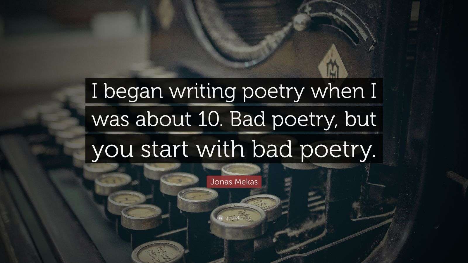 Jonas Mekas Quote: “I began writing poetry when I was about 10. Bad ...