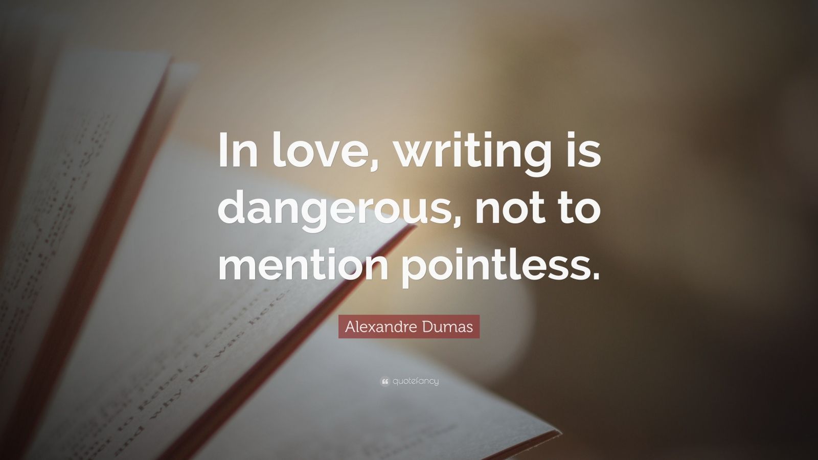 Alexandre Dumas Quote: “In love, writing is dangerous, not to mention ...