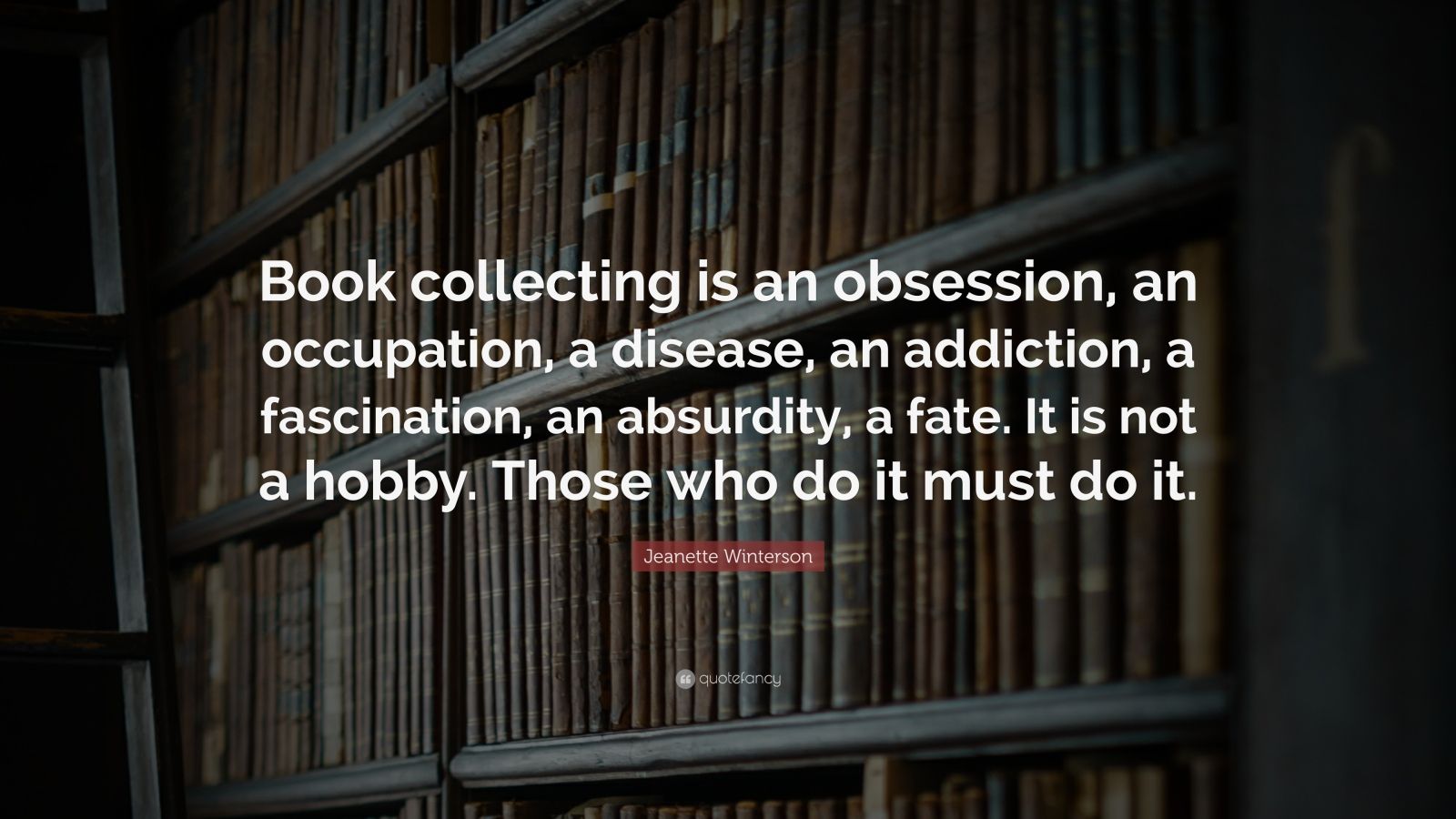 Jeanette Winterson Quote: “Book collecting is an obsession, an ...