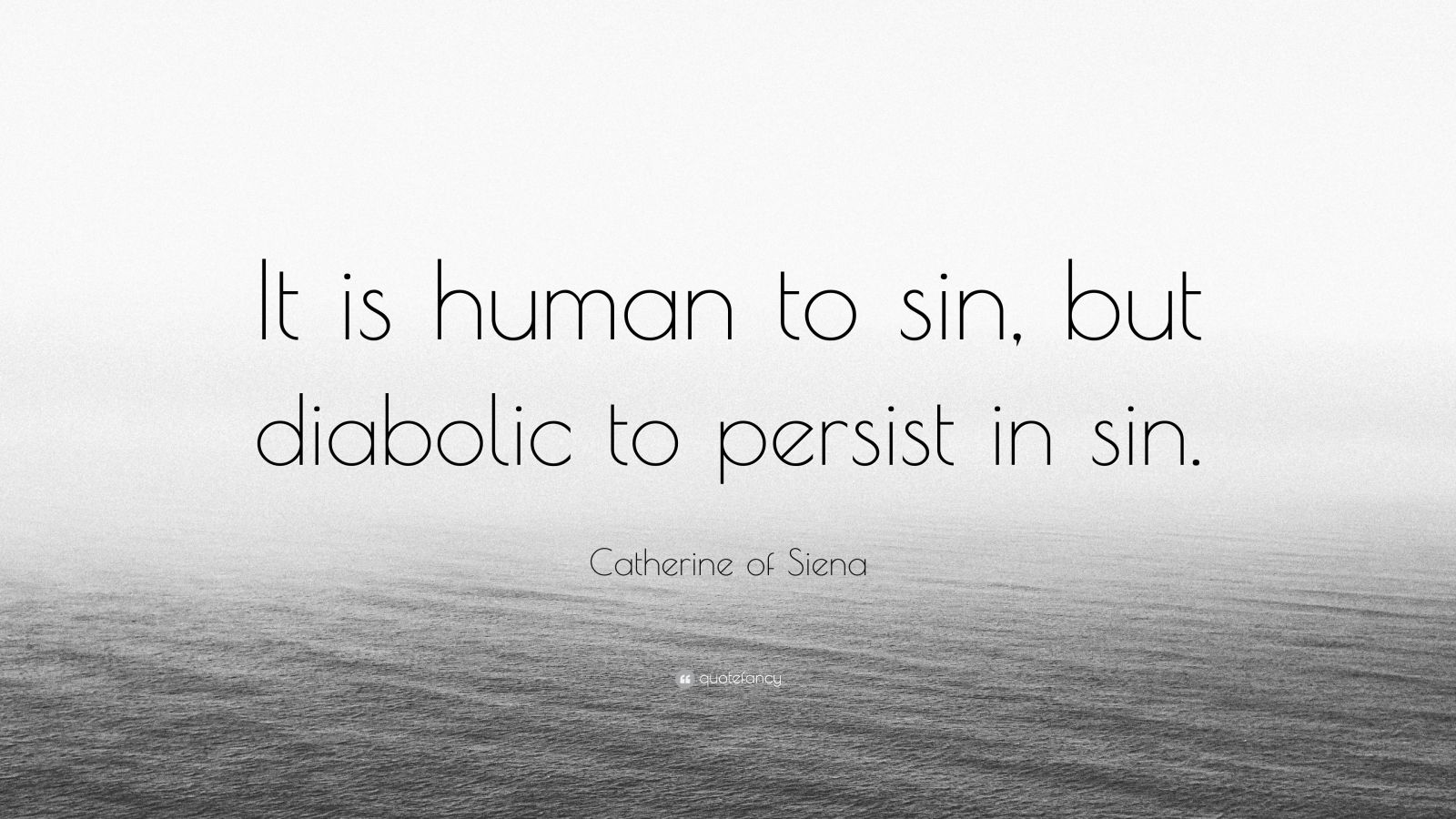Catherine of Siena Quote: “It is human to sin, but diabolic to persist ...