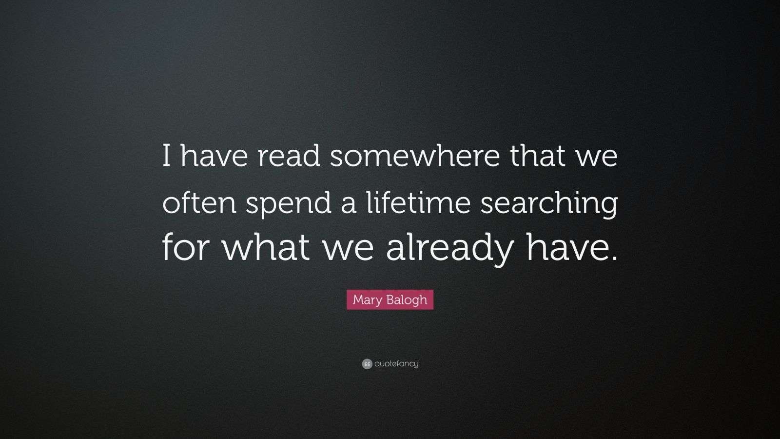 Mary Balogh Quote: “I have read somewhere that we often spend a ...