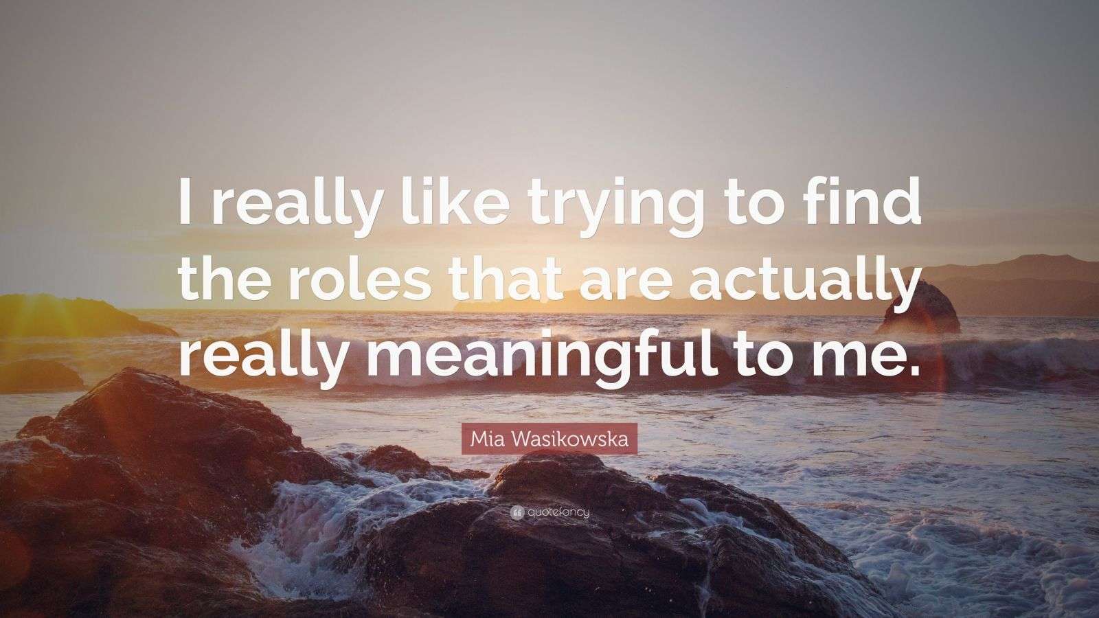 Mia Wasikowska Quote: “I really like trying to find the roles that are ...